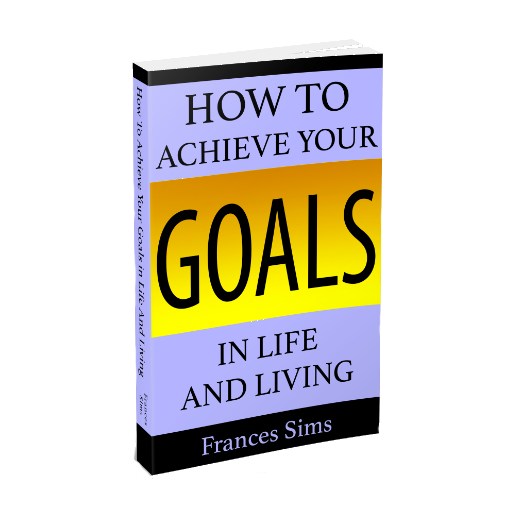 How To Achieve Your Goals In Life And Living