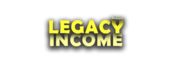 Legacy Income Podcast