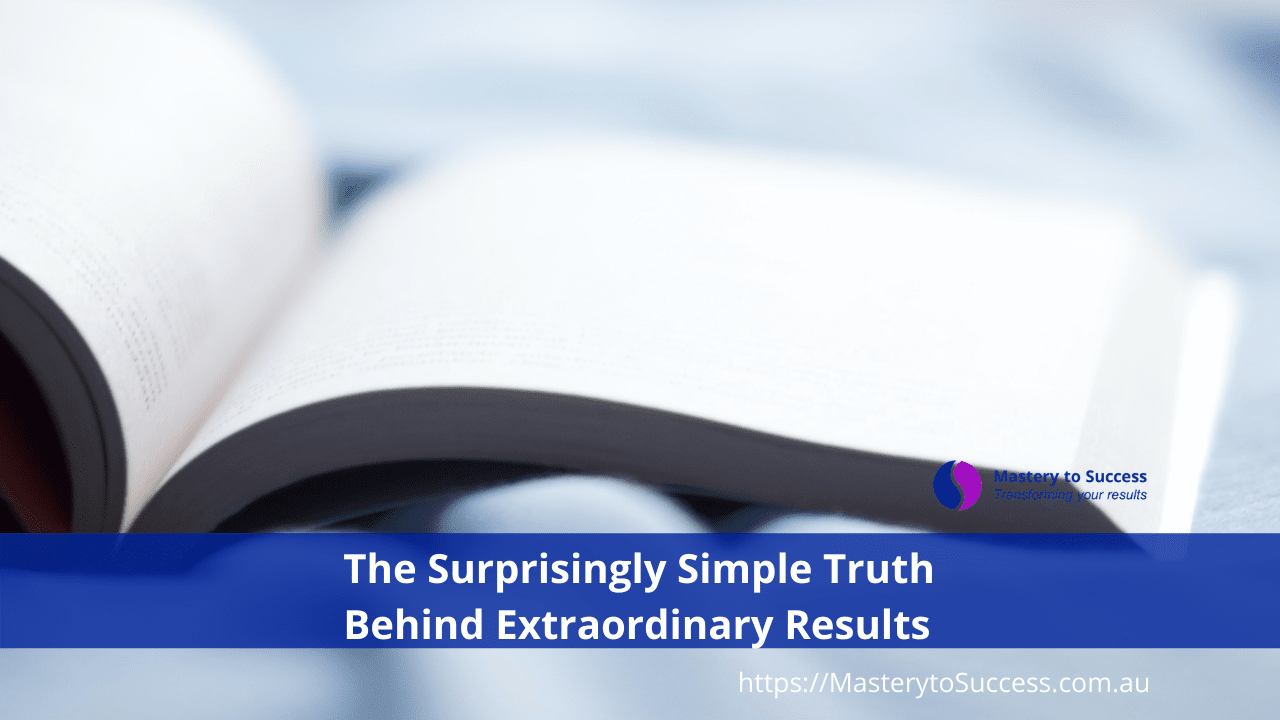The Surprisingly Simple Truth Behind Extraordinary Results