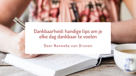 Dankbaarheid: handige tips om je elke dag dankbaar te voelen