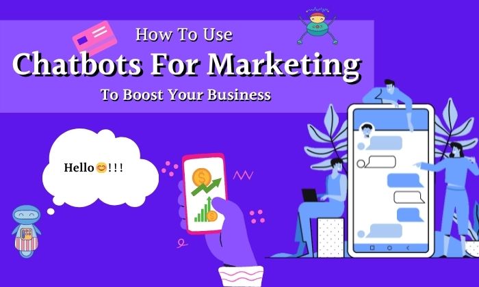 How To Use Chatbots For Marketing To Boost Your Business