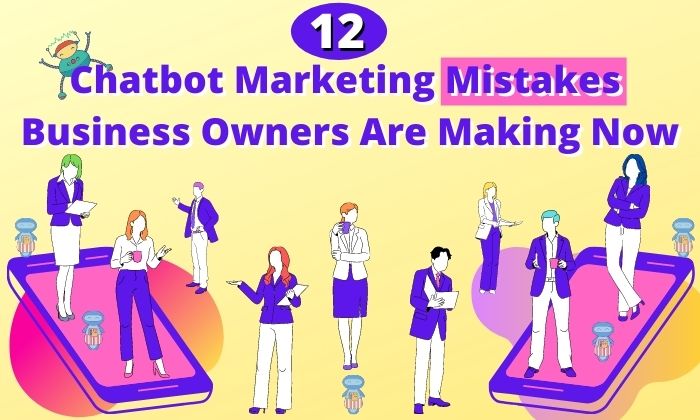 12 Chatbot Marketing Mistakes Business Owners Are Making Now