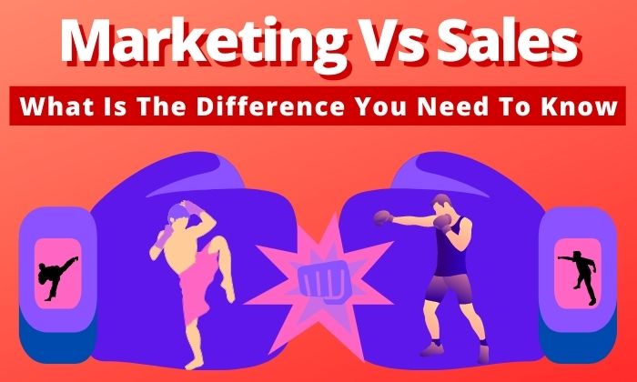 Marketing Vs Sales: What Is The Difference You Need To Know