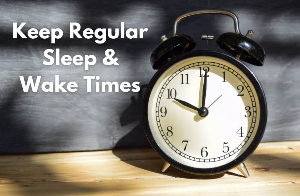 Keep Regular Sleeping and Wake Times