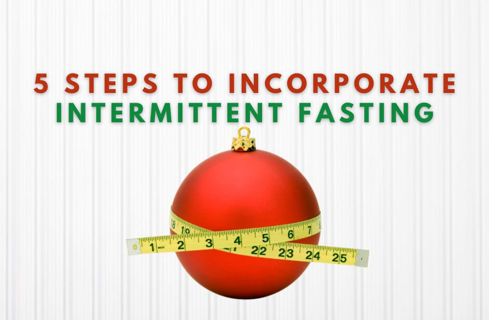 Five Steps to Incorporating Intermittent Fasting During the Holidays