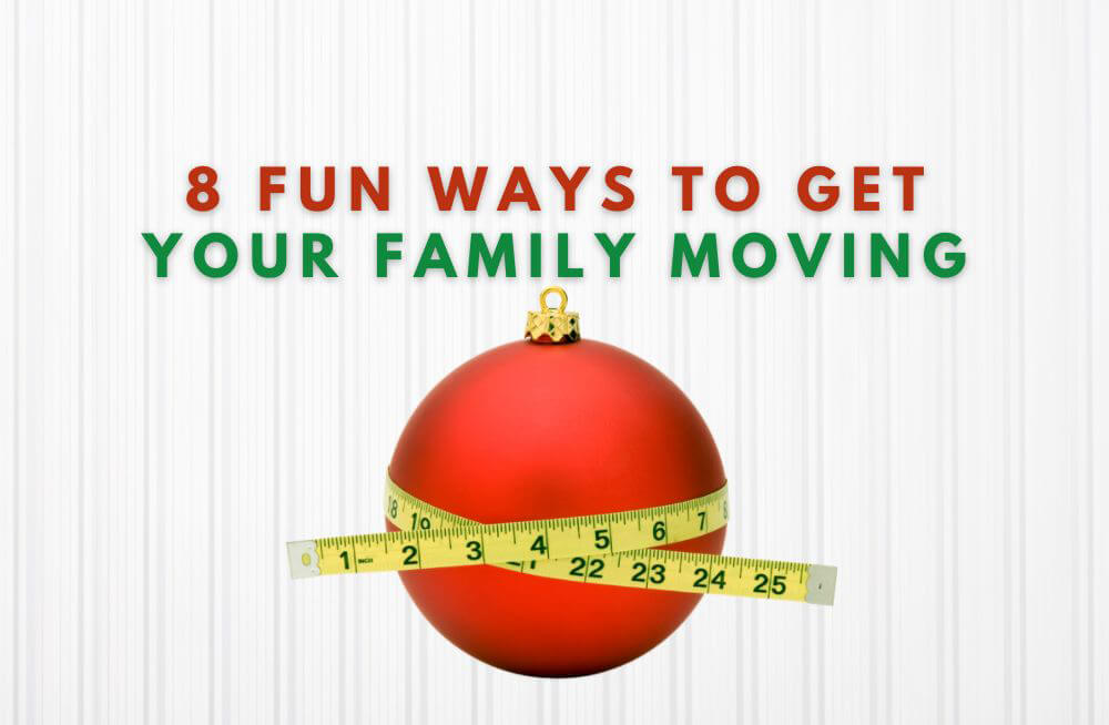 Eight Fun Ways to Get Your Family Moving During the Holidays