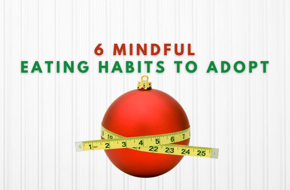 Six Mindful Eating Habits to Adopt This Holiday Season