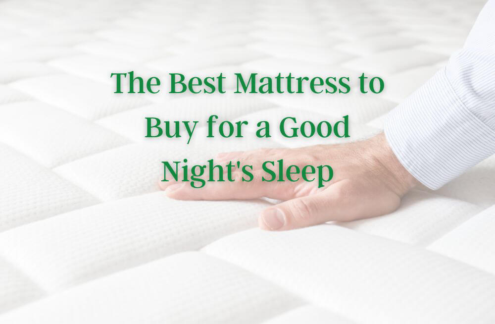 The Best Mattress To Buy for a Good Night's Sleep