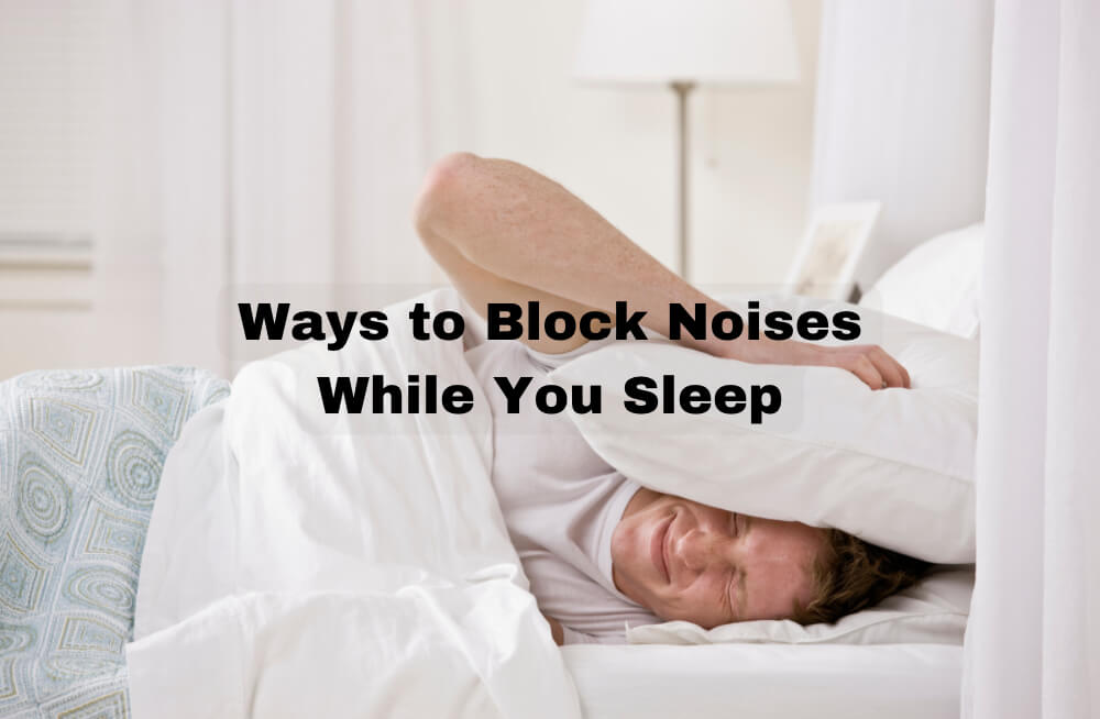 Ways to Block Noises While You Sleep